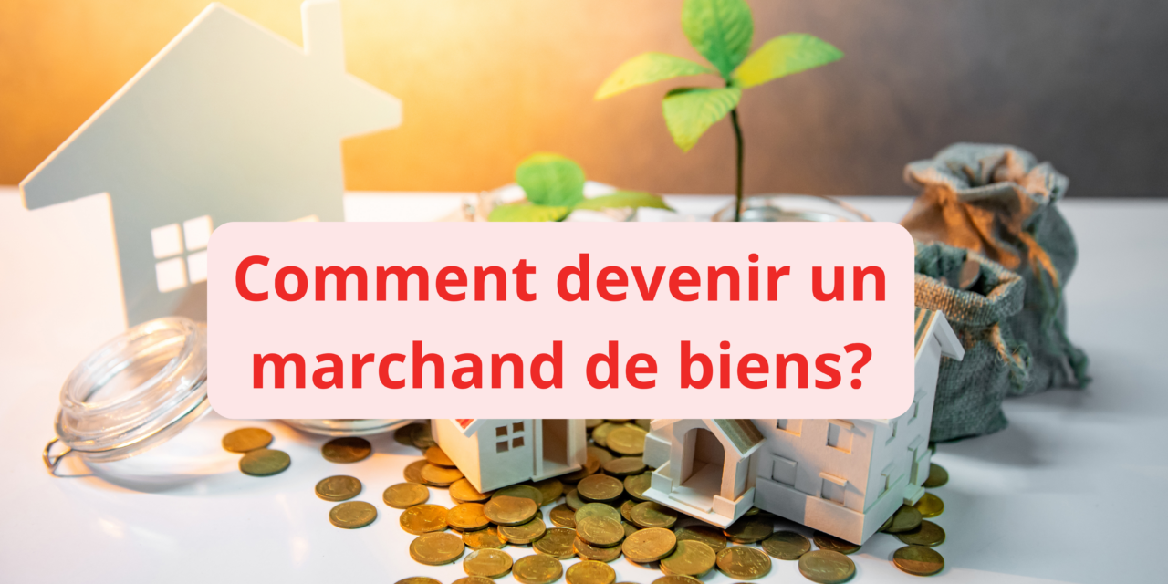 Comment devenir marchand de biens immobiliers ? | OFAP